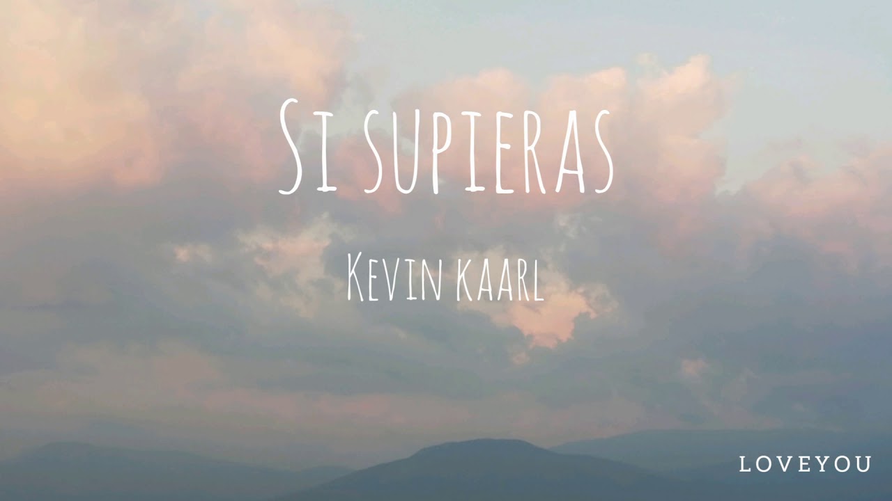 Si supieras~KEVIN KAARL (Letra) - YouTube