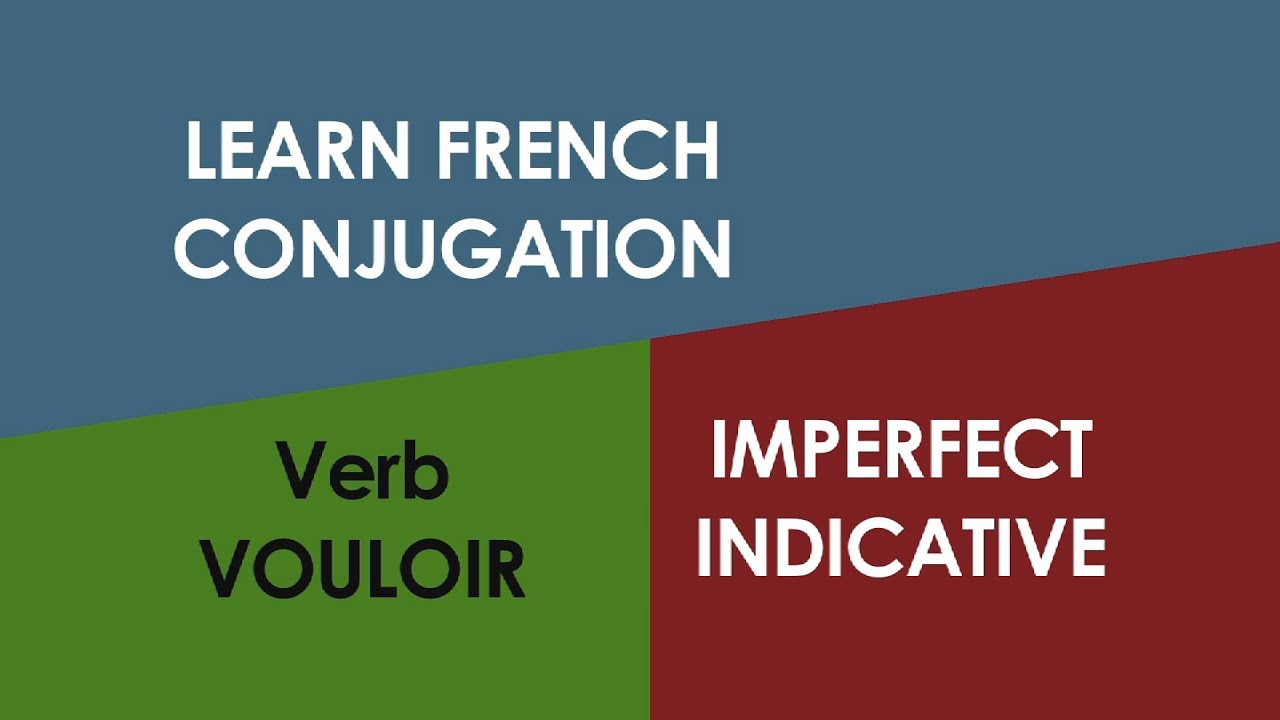 Learn French - Verbs - Verbe Vouloir à l'imparfait (to want-imperfect ...