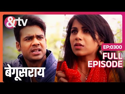 Shakti और Ananya की प्रेम कहानी होगी शुरू! | Begusarai | Full Ep 300 |@andtvchannel