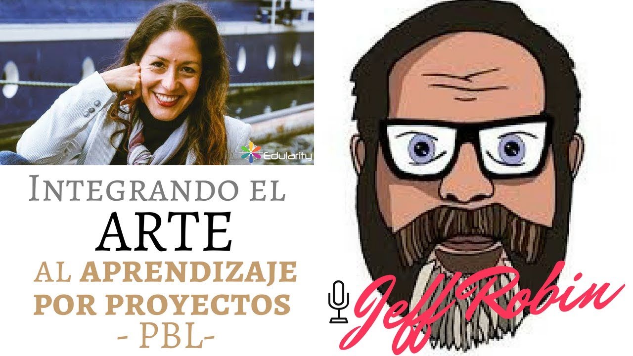 Jeff Robin: Integrar Arte al Aprendizaje por proyectos PBL - YouTube
