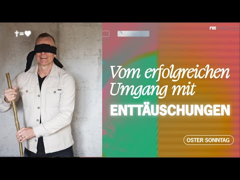 Vom erfolgreichen Umgang mit Enttäuschungen | OSTERSONNTAG 🌿 | Theo ...