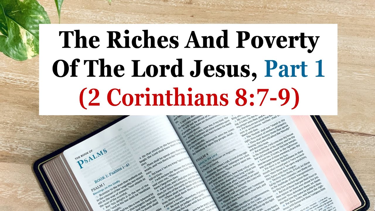 The Riches And Poverty Of The Lord Jesus, Part 1 (2 Corinthians 8:7-9 ...