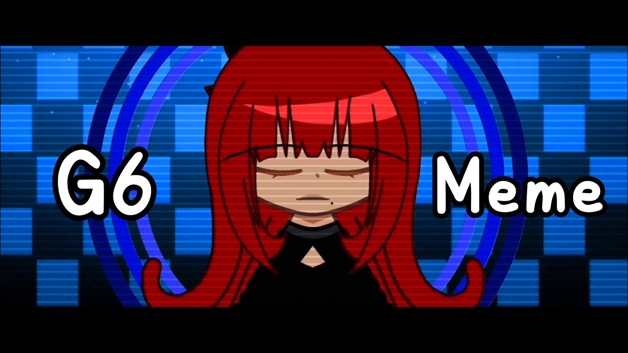 G6 Meme || [GC] - YouTube