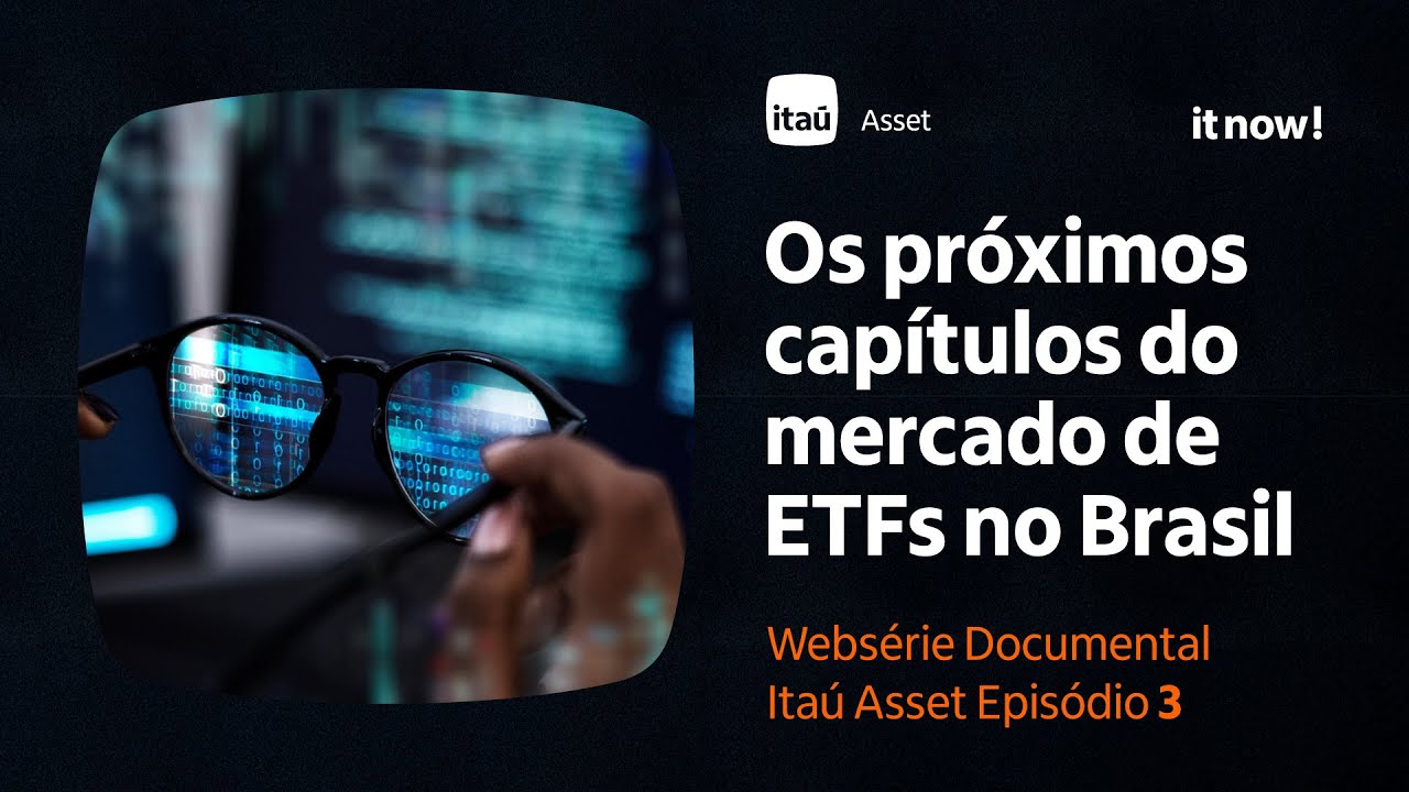 Os próximos capítulos do mercado de ETFs no Brasil | Websérie Documental Itaú Asset Episódio 3 ...