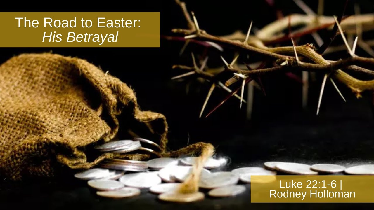 The Road to Easter: His Betrayal | Luke 22:1-6 | Rodney Holloman - YouTube