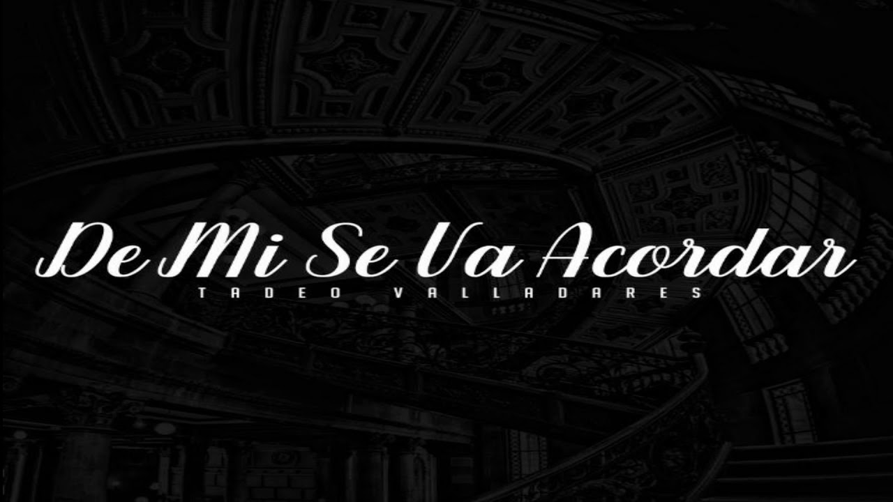 De Mi Se Va Acordar − Tadeo Valladares (Oficial Audio) - YouTube