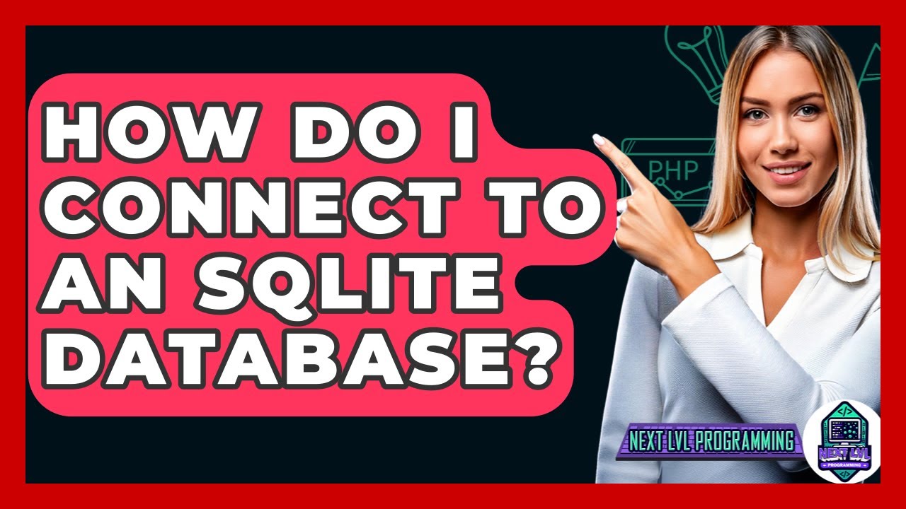 How Do I Connect To An SQLite Database? - Next LVL Programming - YouTube