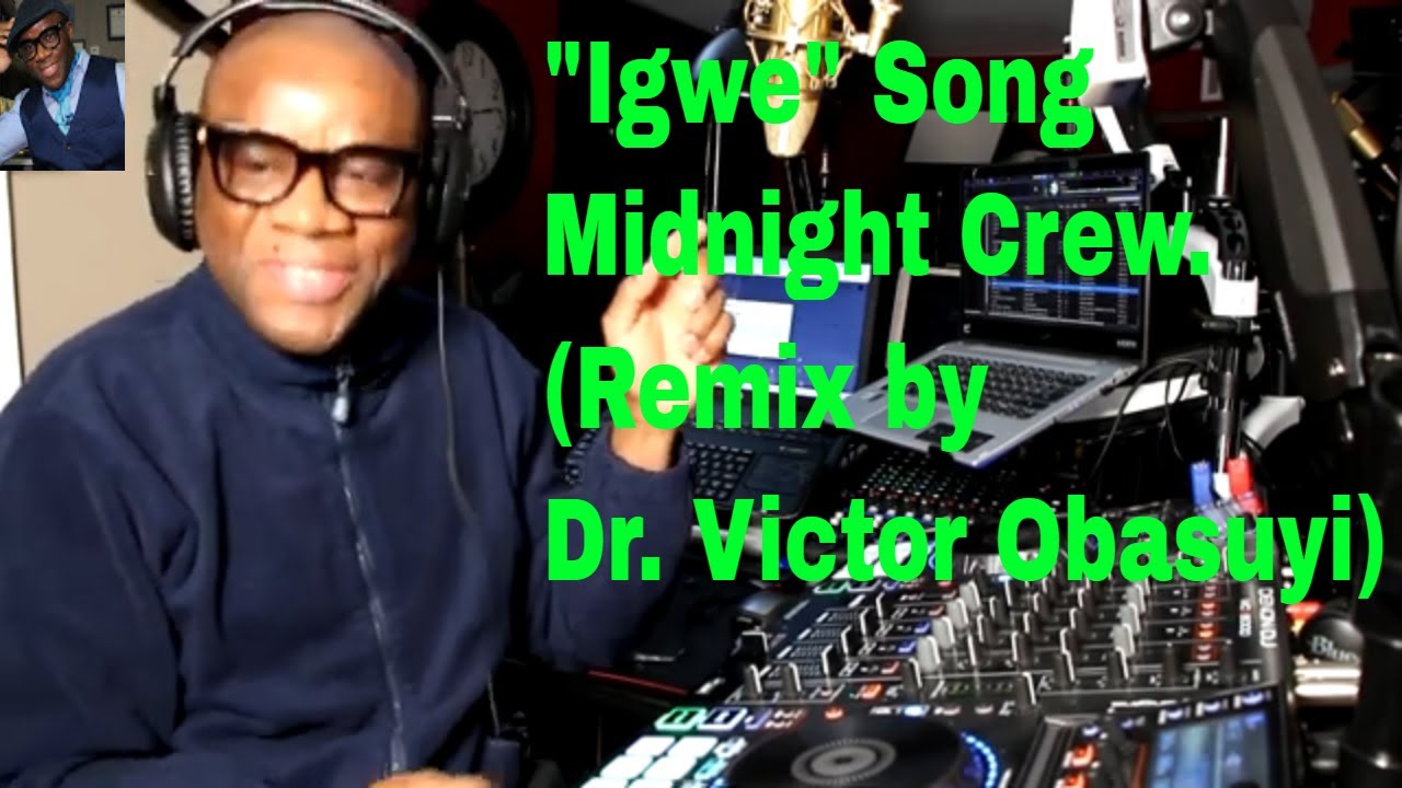 Midnight Crew "IGWE" song. Remix by Dr. Victor Obasuyi. # ...