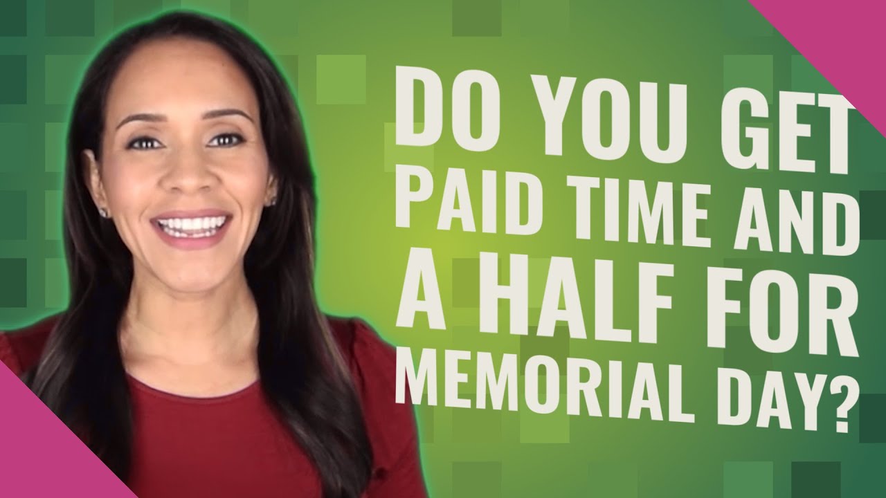 Do You Get Paid Time And A Half For Memorial Day YouTube