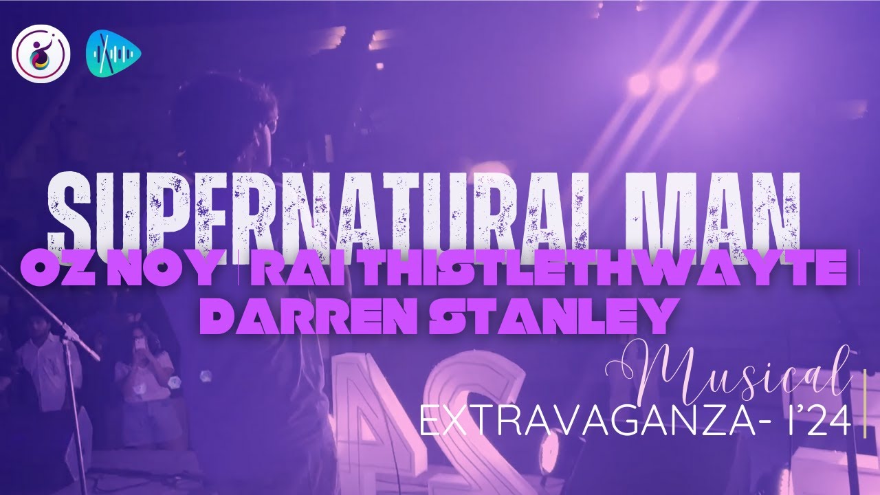 Supernatural Man - Oz Noy, Rai Thistlethwayte, Darren Stanley || Musical Extravaganza '24 (I ...