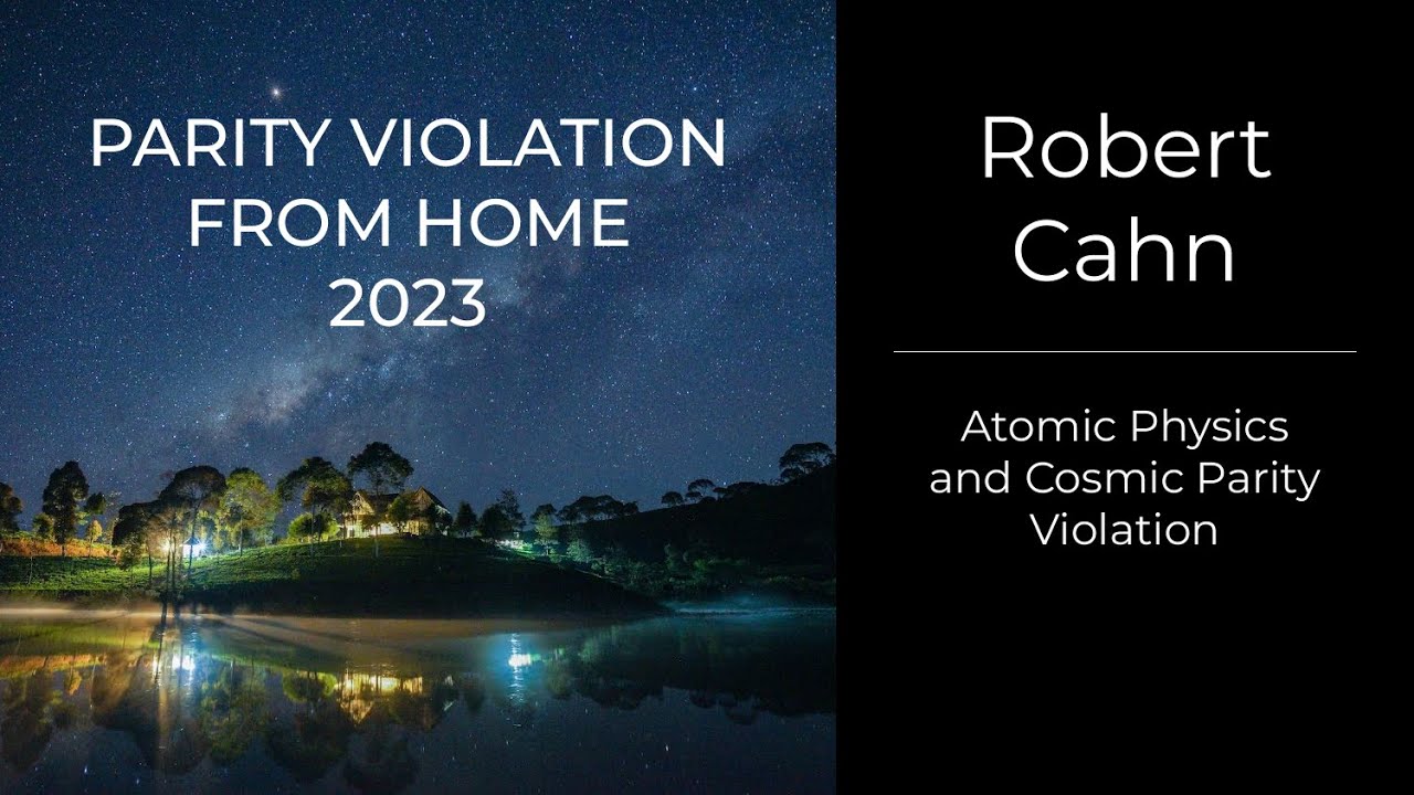 Robert Cahn - Atomic Physics and Cosmic Parity Violation - YouTube