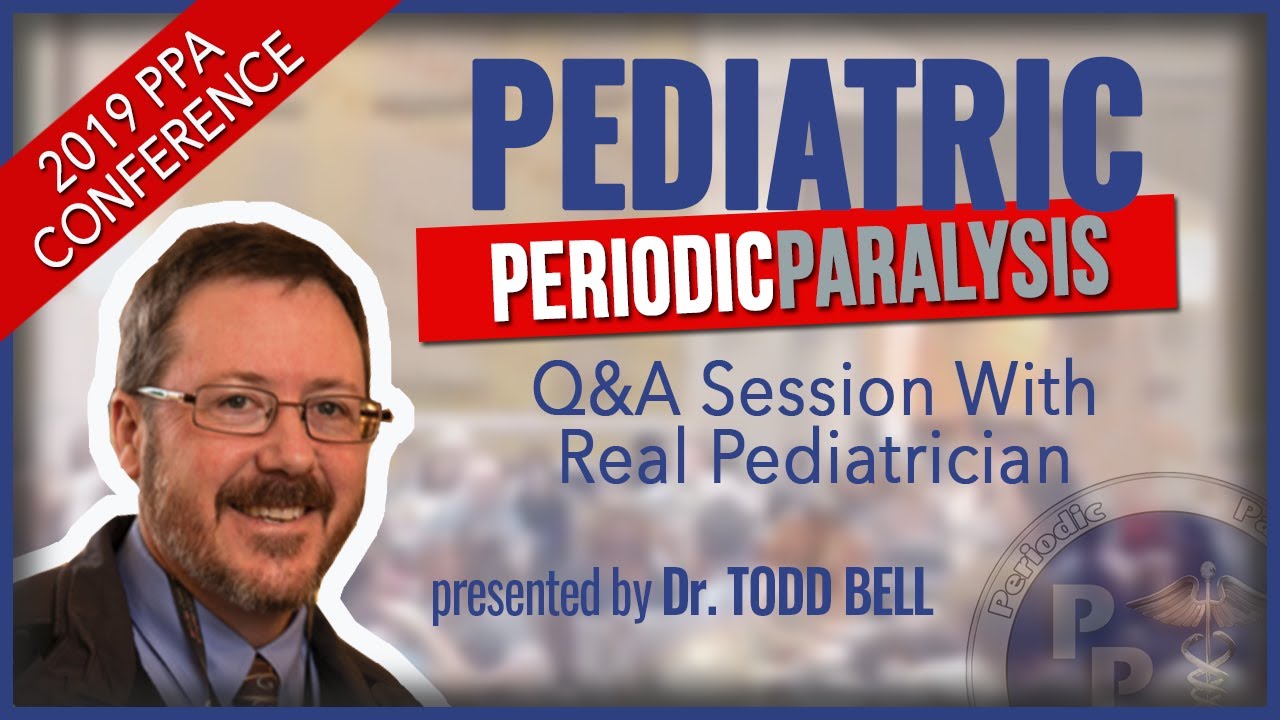Pediatrician Todd Bell | Q&A About Periodic Paralysis | 2019 PPA ...