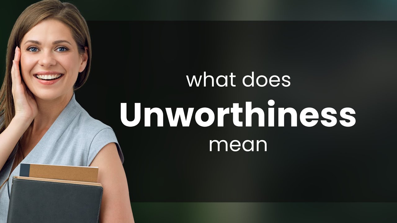 Unworthiness | UNWORTHINESS definition - YouTube