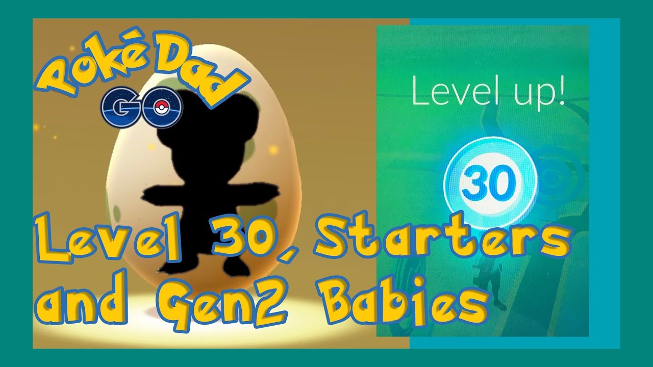 Pokemon GO: Level 30, Starters & Gen2 babies - YouTube