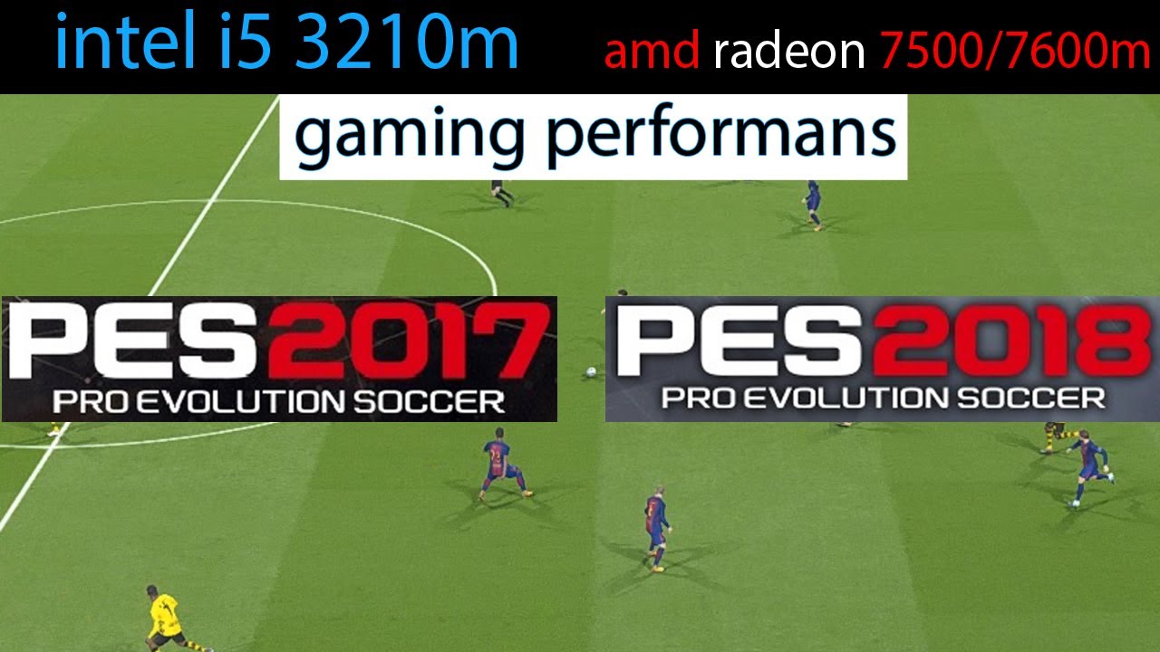 amd radeon 7500m/7600m series gaming test (intel i5 3210m) pes 2017 ...