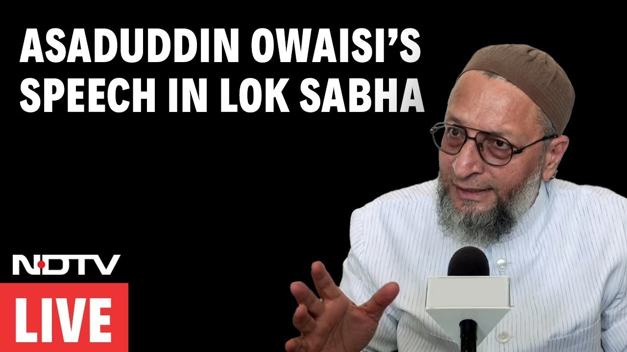 Asaduddin Owaisi LIVE | Asaduddin Owaisi Speech In Lok Sabha | Asaduddin Owaisi Live In Lok ...