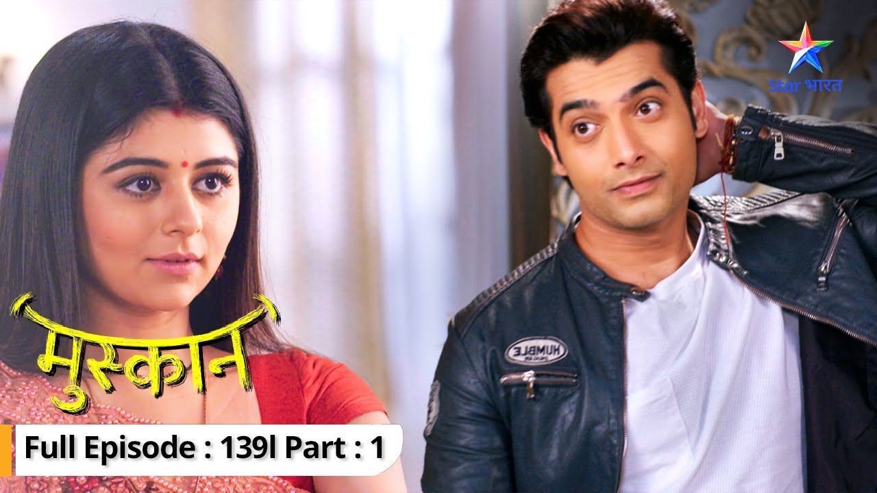 EP-139 Part 1 | Muskaan | Muskaan ko waapas le aaya Raunak | मुस्कान # ...