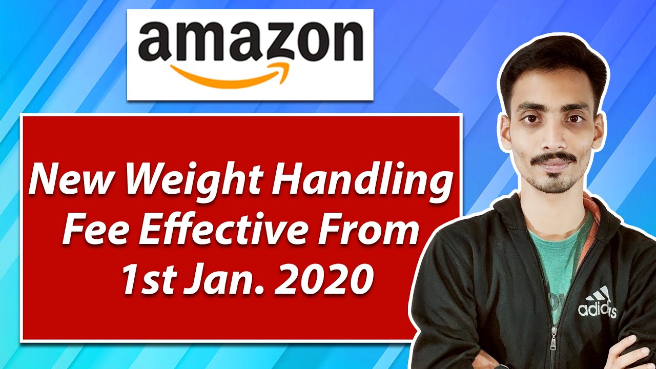 Amazon New Weight Handling Fee Effective From 1st January 2020 ...