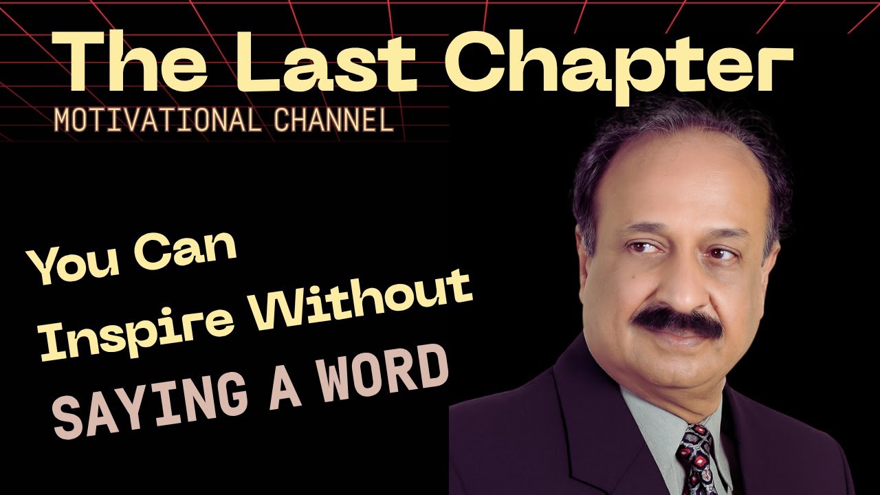 You Can Inspire Without Saying A Word -The Last Chapter -Motivational ...