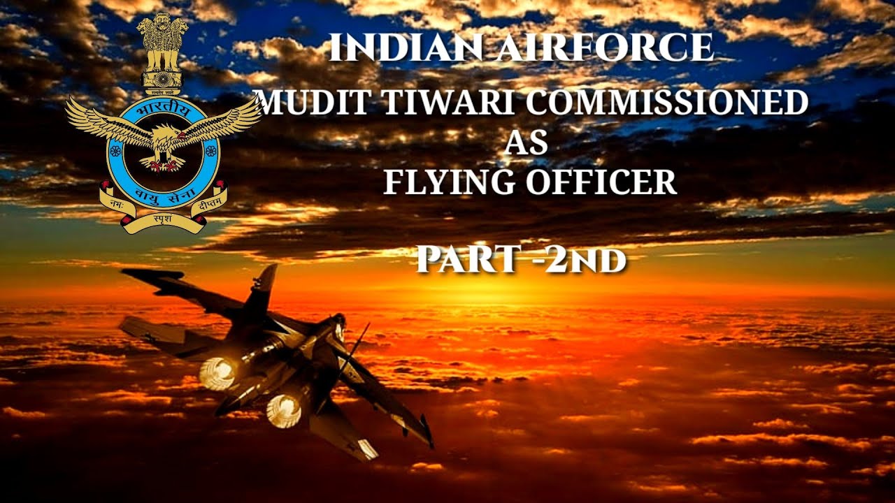 {Mudit Tiwari🇮🇳COMMISSIONED as Flying ️Officer 🇮🇳 ️}/INDIAN AIRFORCE STATUS 🇮🇳 ️/PART-2nd - YouTube