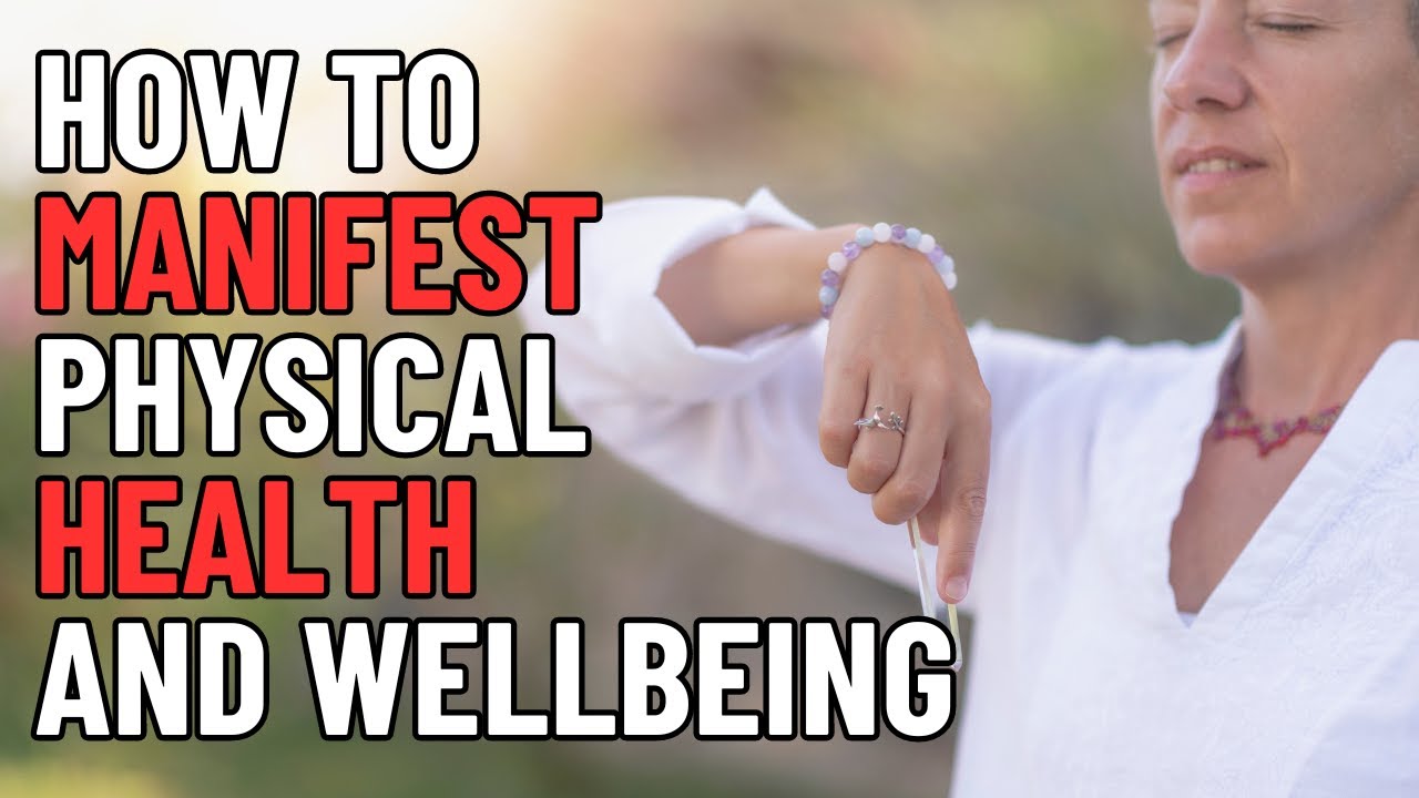 How to Manifest Physical Health and Wellbeing - YouTube