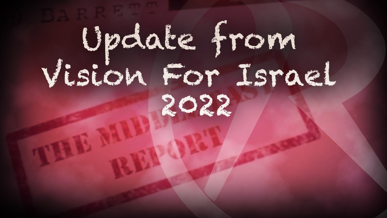The Middle East Report - Update from Vision For Israel 2022 - YouTube