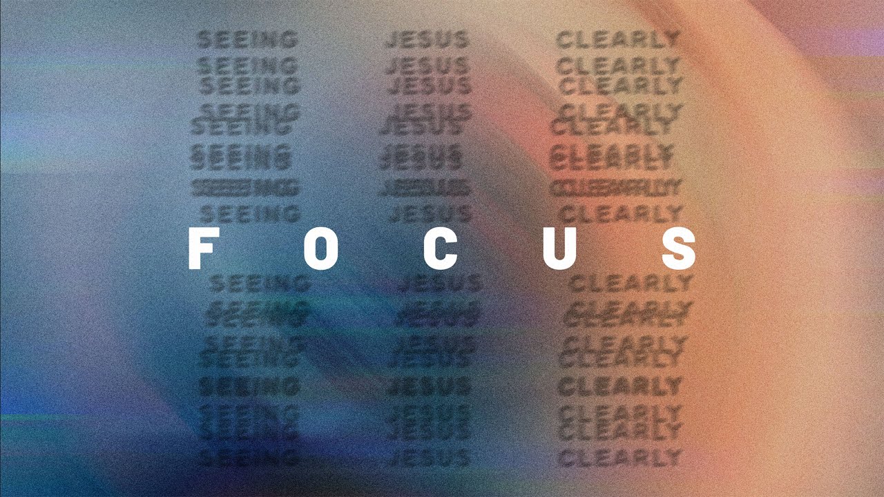 Focus: Seeing Jesus Clearly, Week 3 - YouTube