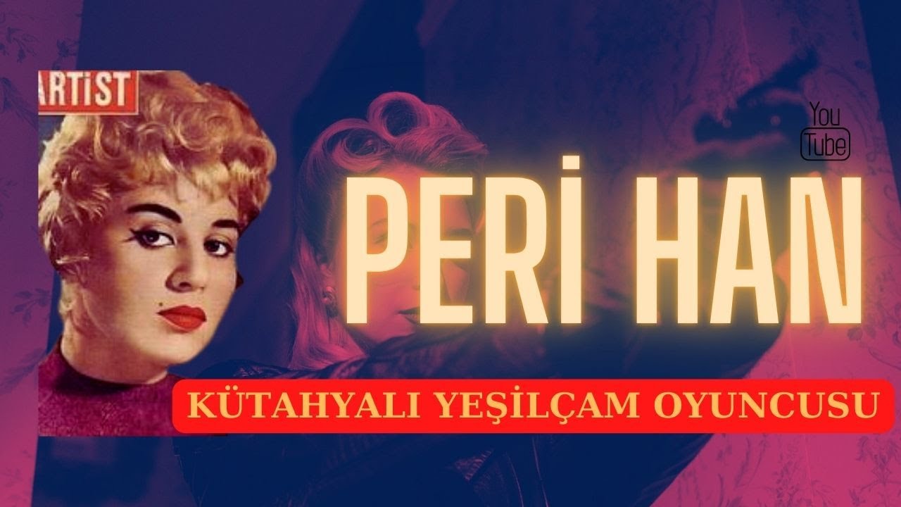 PERİ HAN | KÜTAHYALI YEŞİLÇAM OYUNCUSU… - YouTube