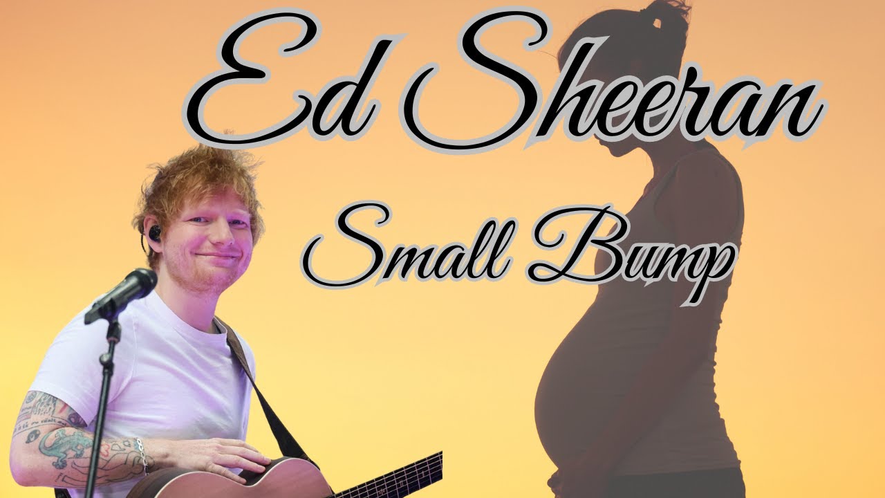 ED SHEERAN - SMALL BUMP (LYRICS) - YouTube