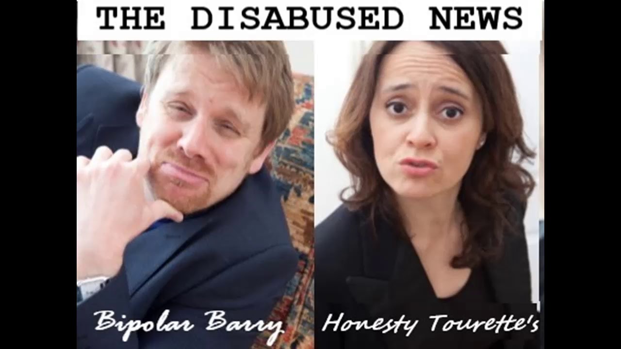 The Disabused News (with Honesty Tourette's & Bipolar Barry) - YouTube