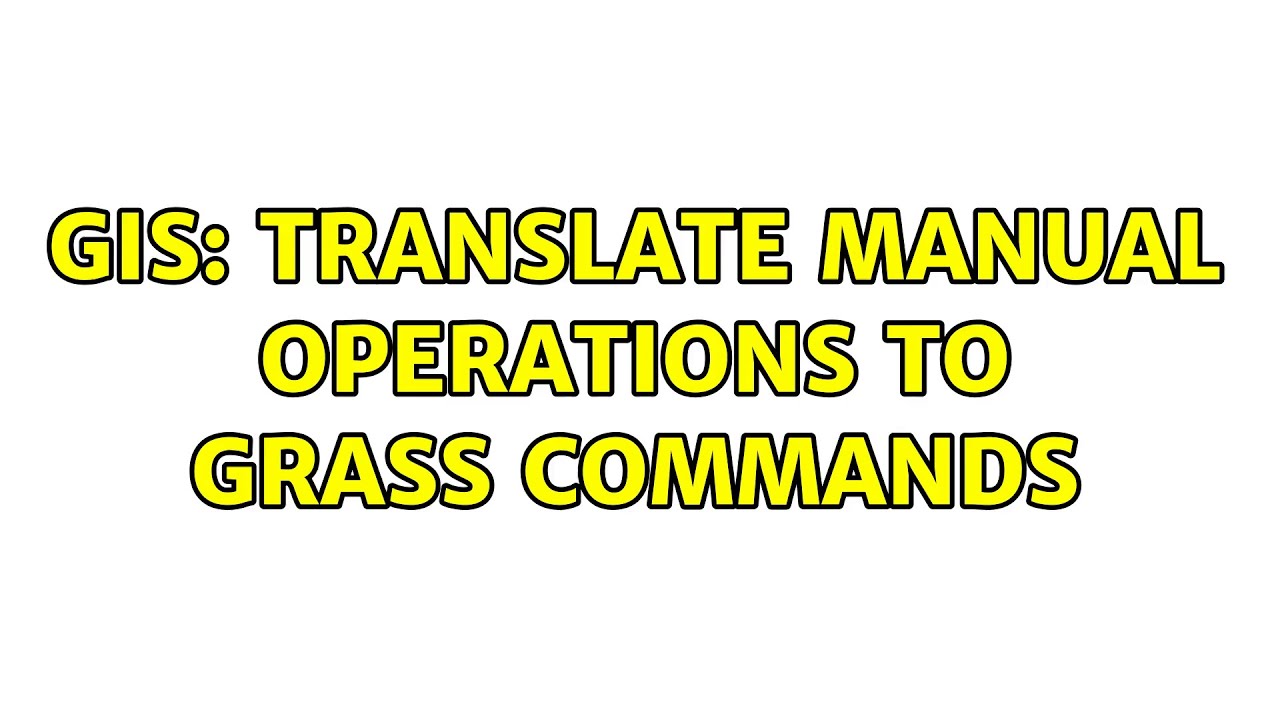 Gis Translate Manual Operations To Grass Commands 2 Solutions Youtube