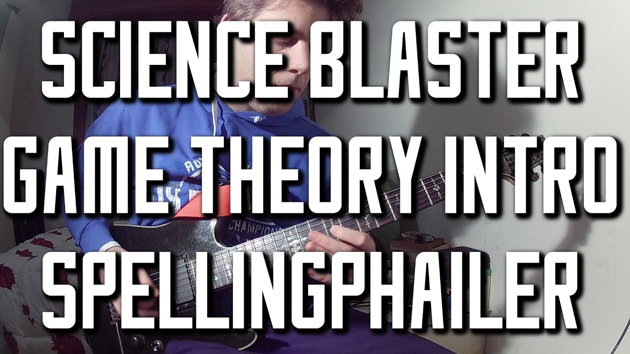 Science Blaster (Game Theory intro) - SpellingPhailer | guitar cover ...