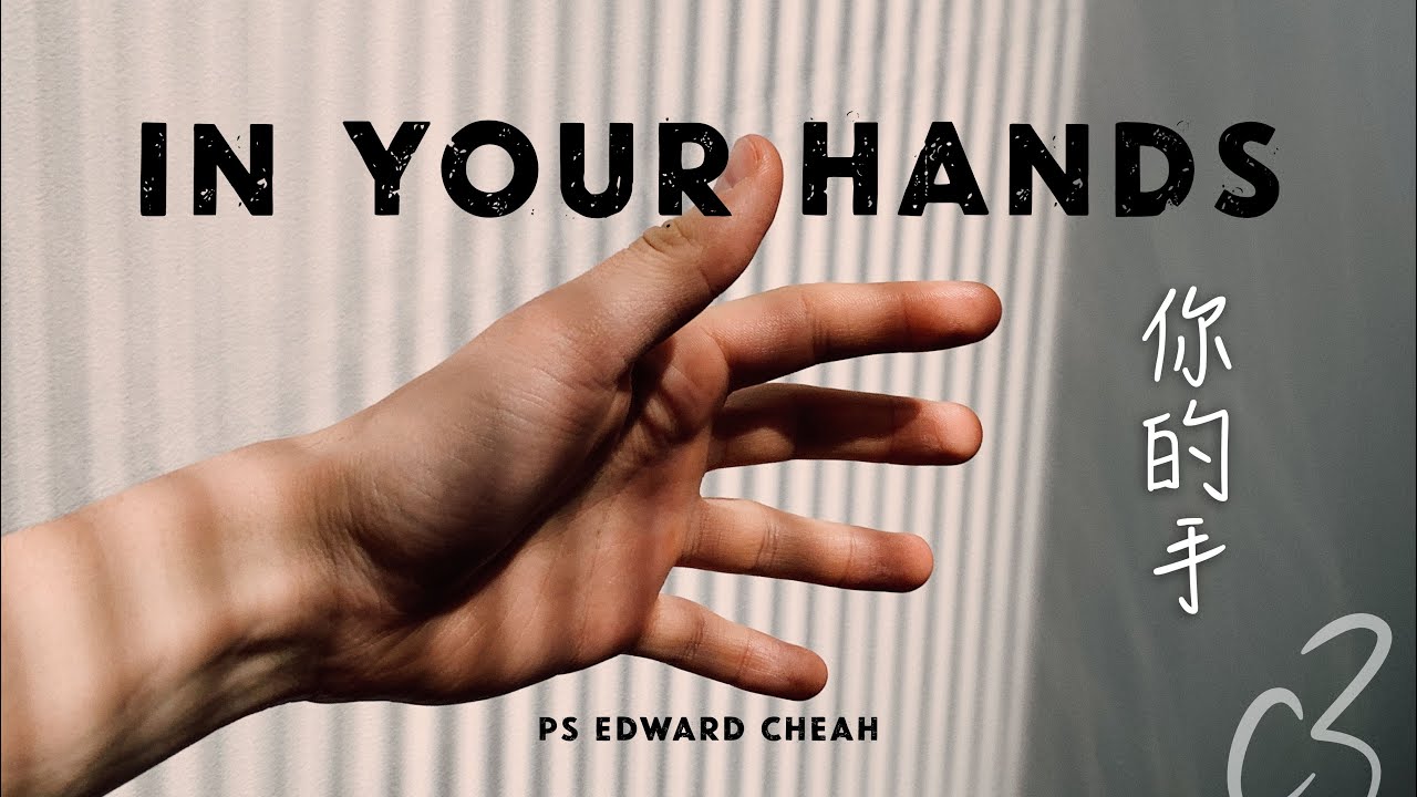 IN YOUR HANDS – 你的手 | Ps Edward Cheah - YouTube