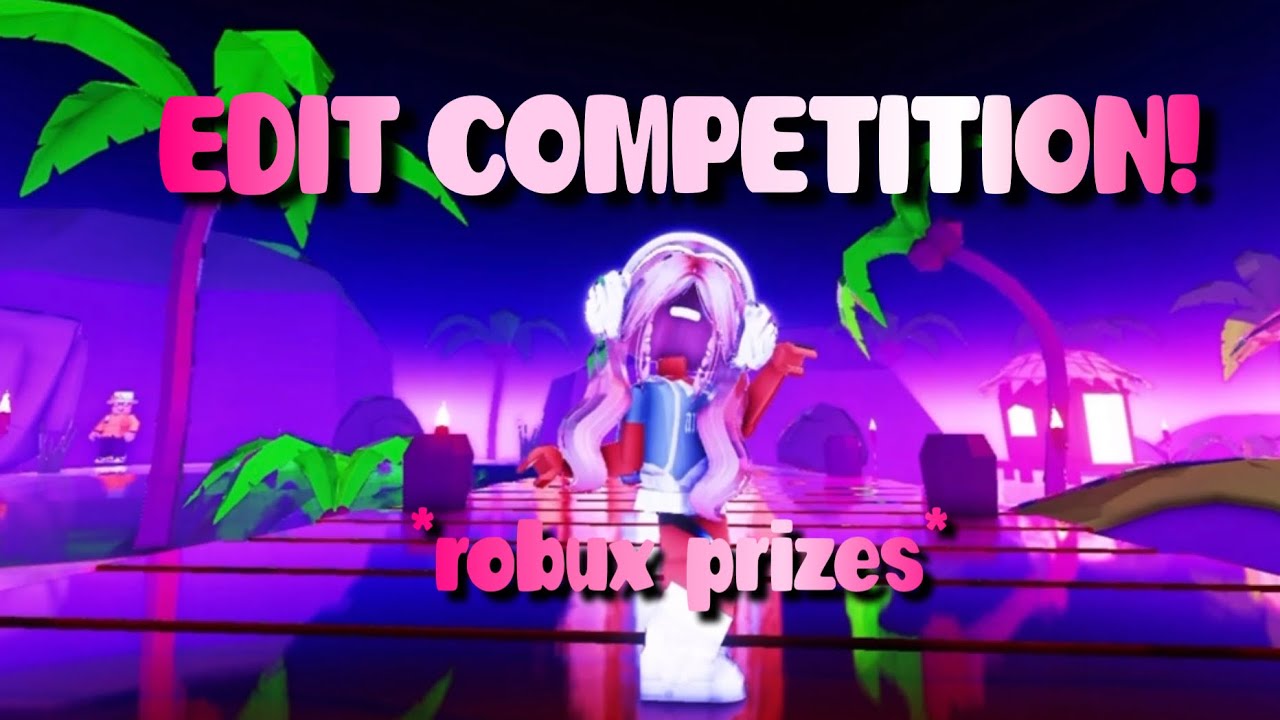 HOSTING AN EDIT COMPETITION!! CLOSED!! (1k special) *robux prizes* # ...