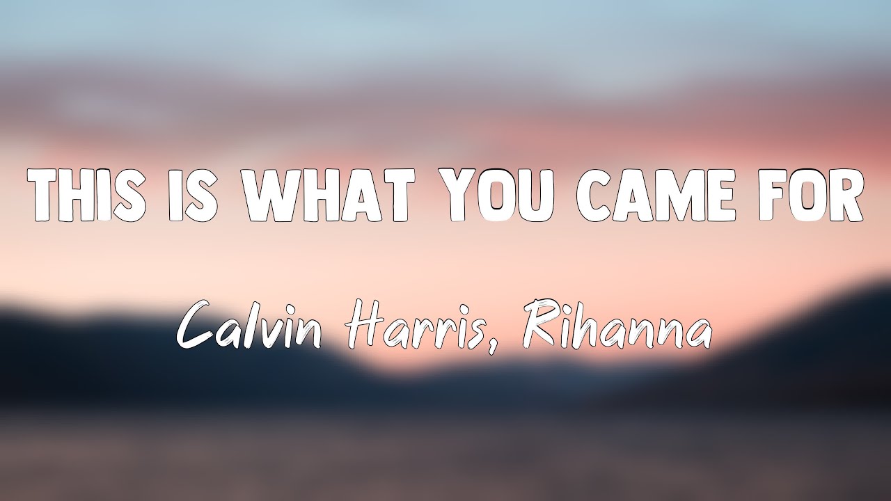 This Is What You Came For - Calvin Harris, Rihanna[Lyrics Video]🏜 - YouTube