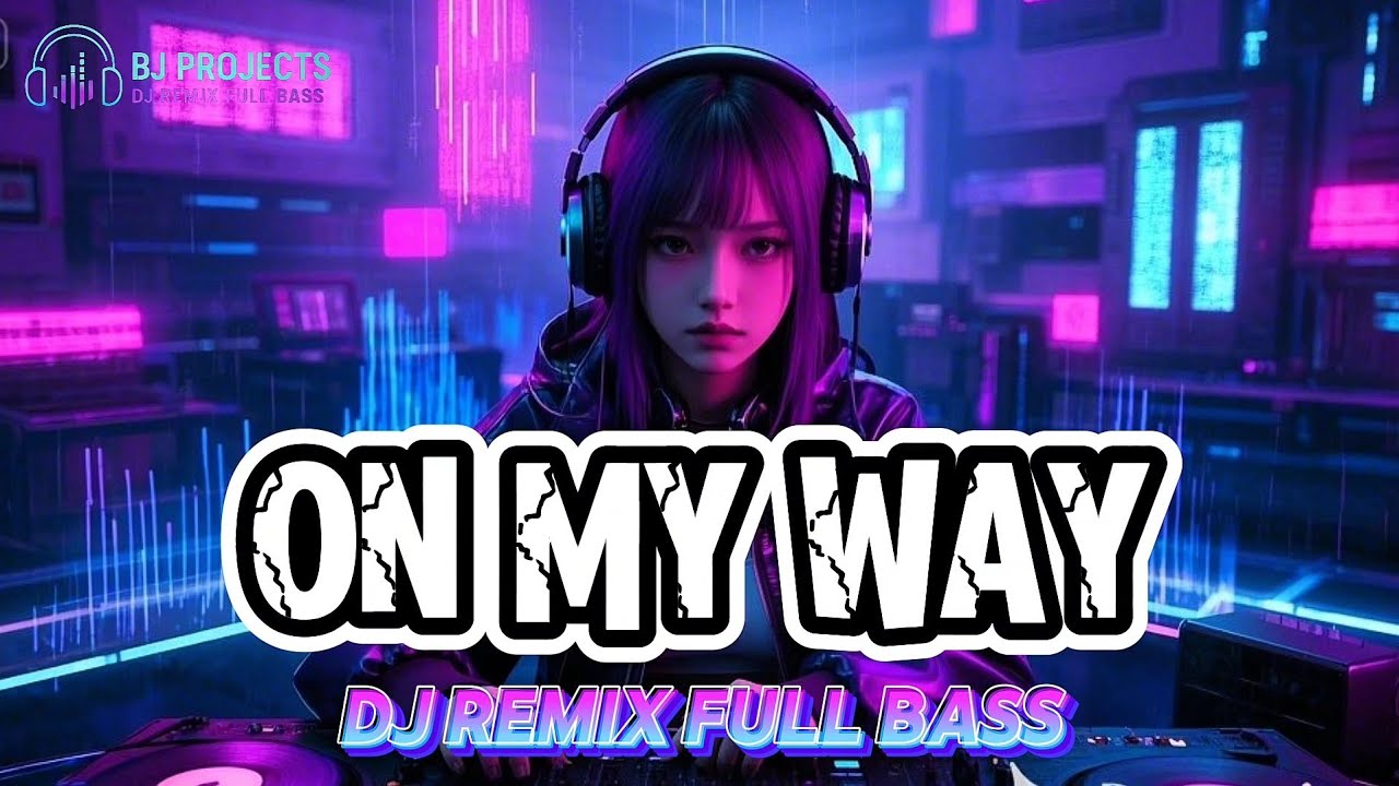 ON MY WAY - BJ PROJECTS REMIX | DJ Remix Full Bass Jedag Jedug - YouTube