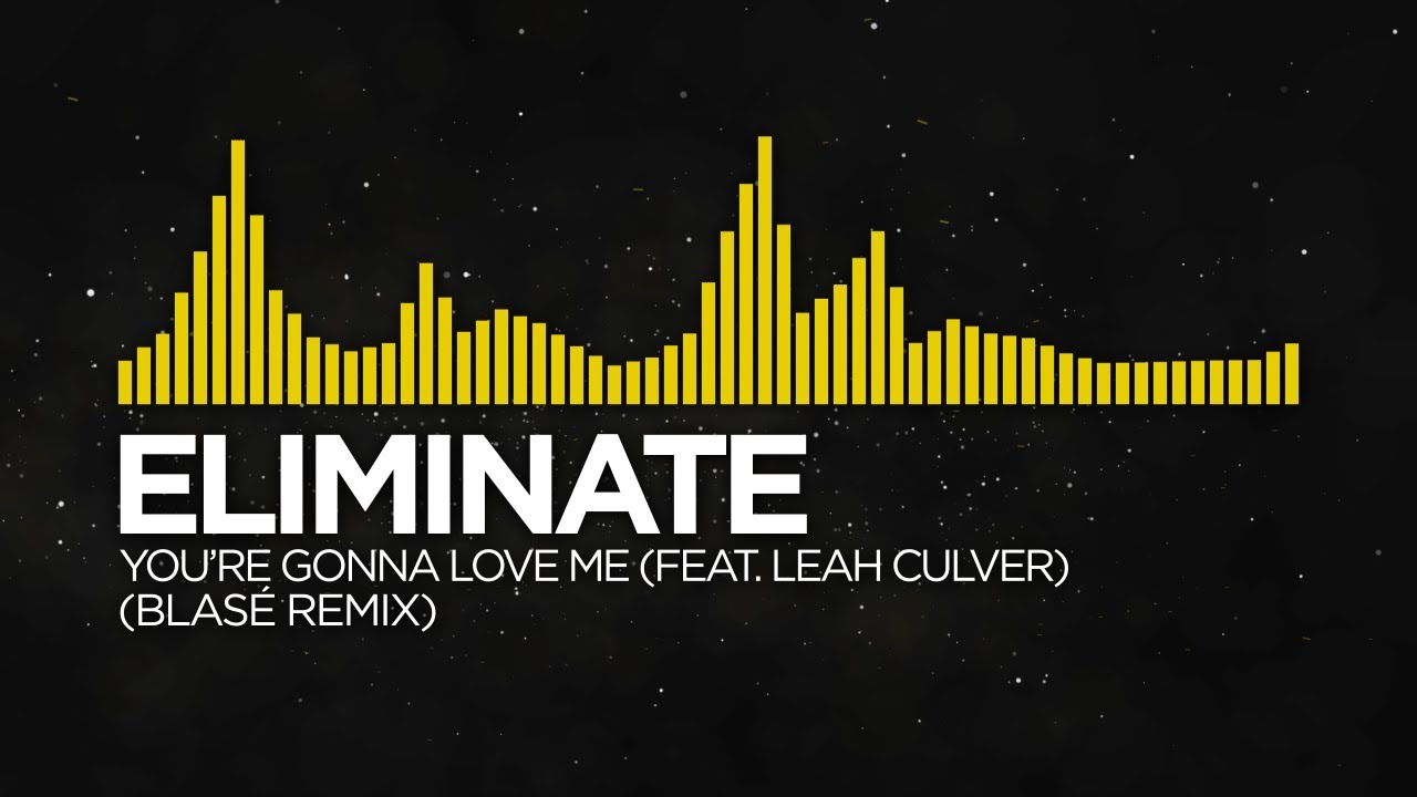 [Bass House] Eliminate - You're Gonna Love Me (feat. Leah Culver ...