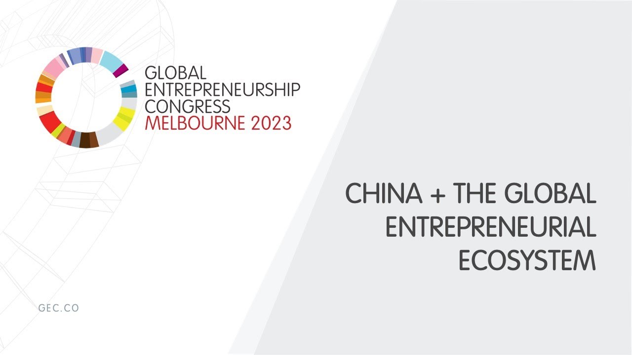 GEC 2023 Session: China + The Global Entrepreneurial Ecosystem - YouTube