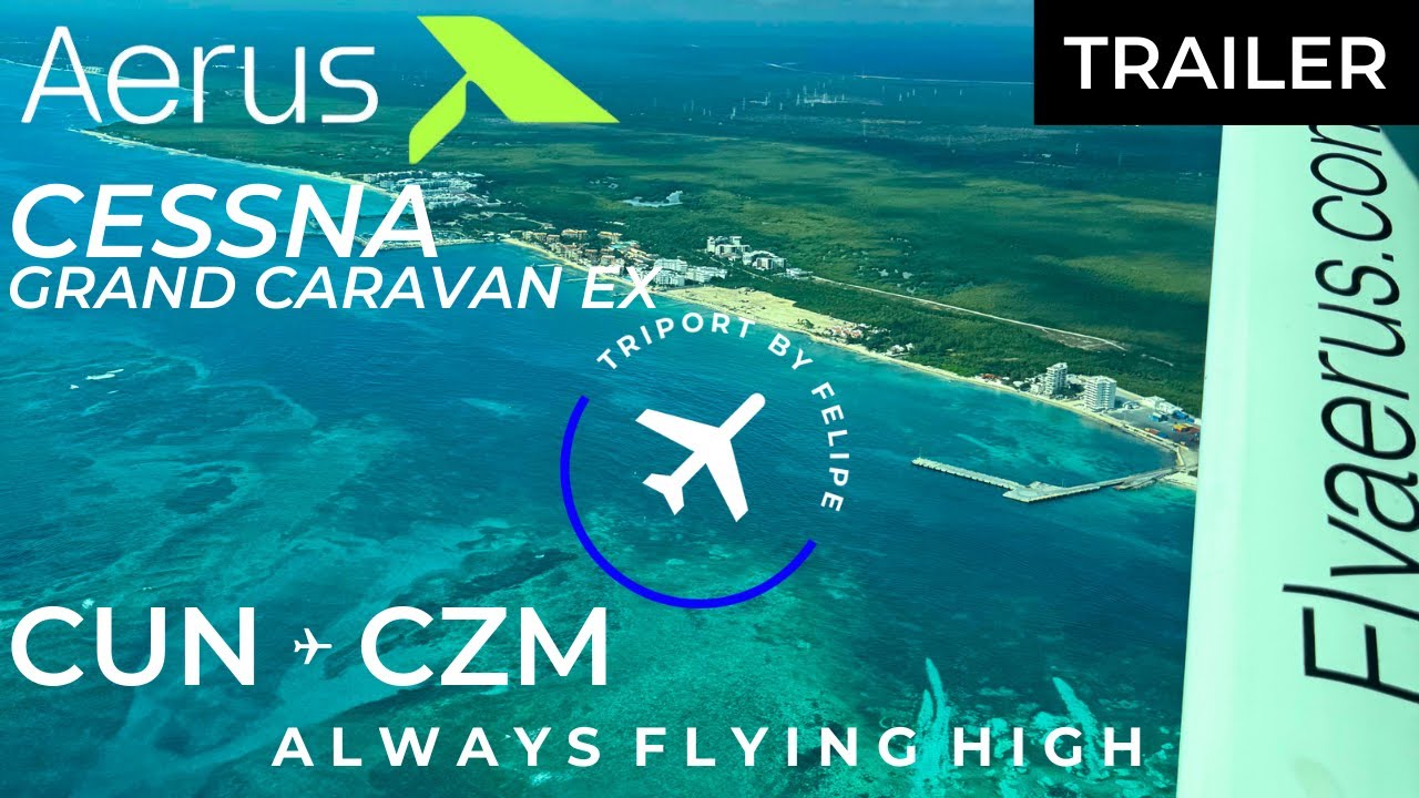 TRIP REPORT TRAILER | Aerus | Cessna Grand Caravan EX | Cancún ...