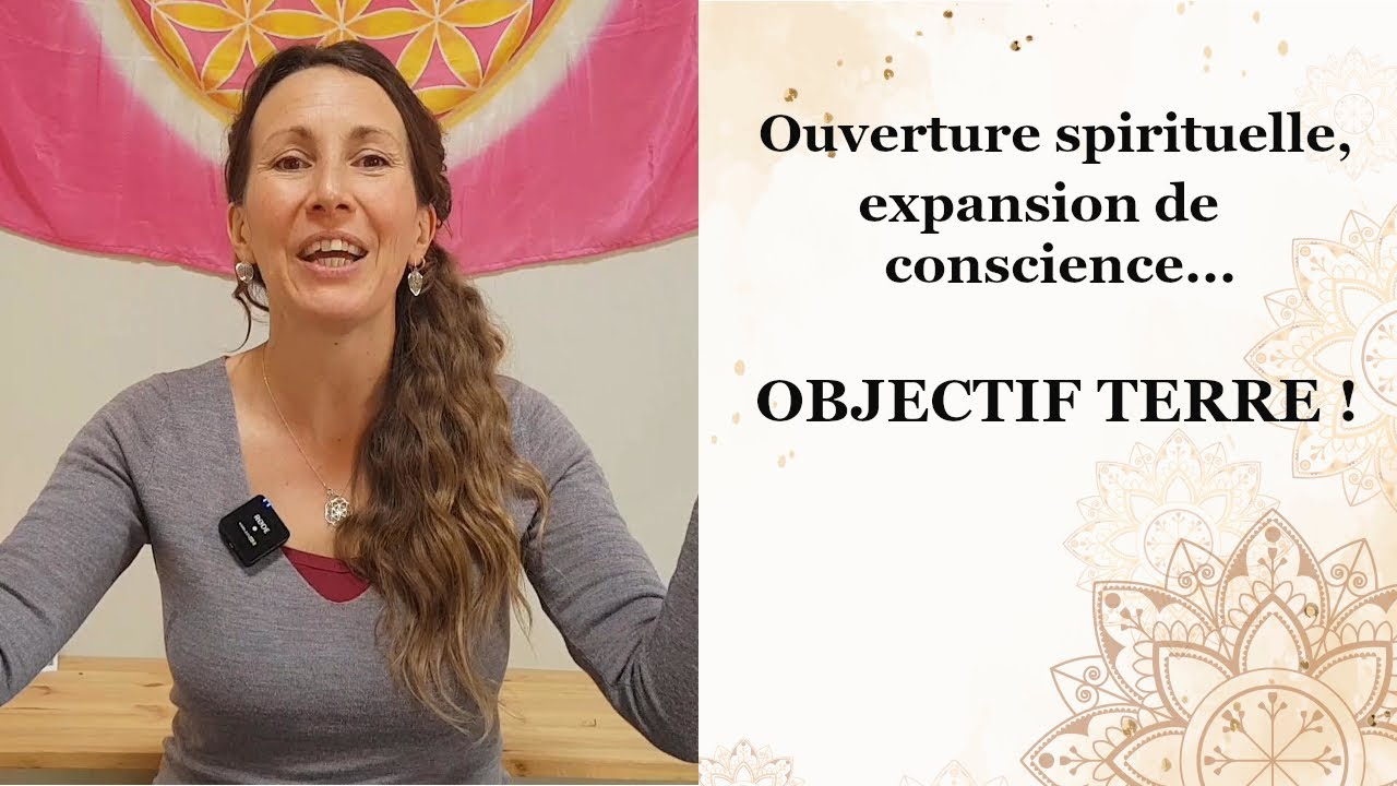 Ouverture spirituelle, expansion de conscience, ascension... OBJECTIF ...