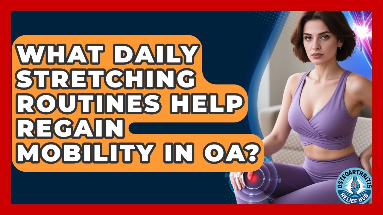 What Daily Stretching Routines Help Regain Mobility In OA ...