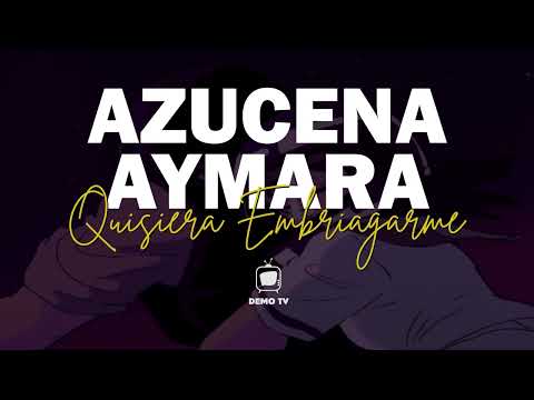 Azucena Aymara Quisiera Embriagarme Letra