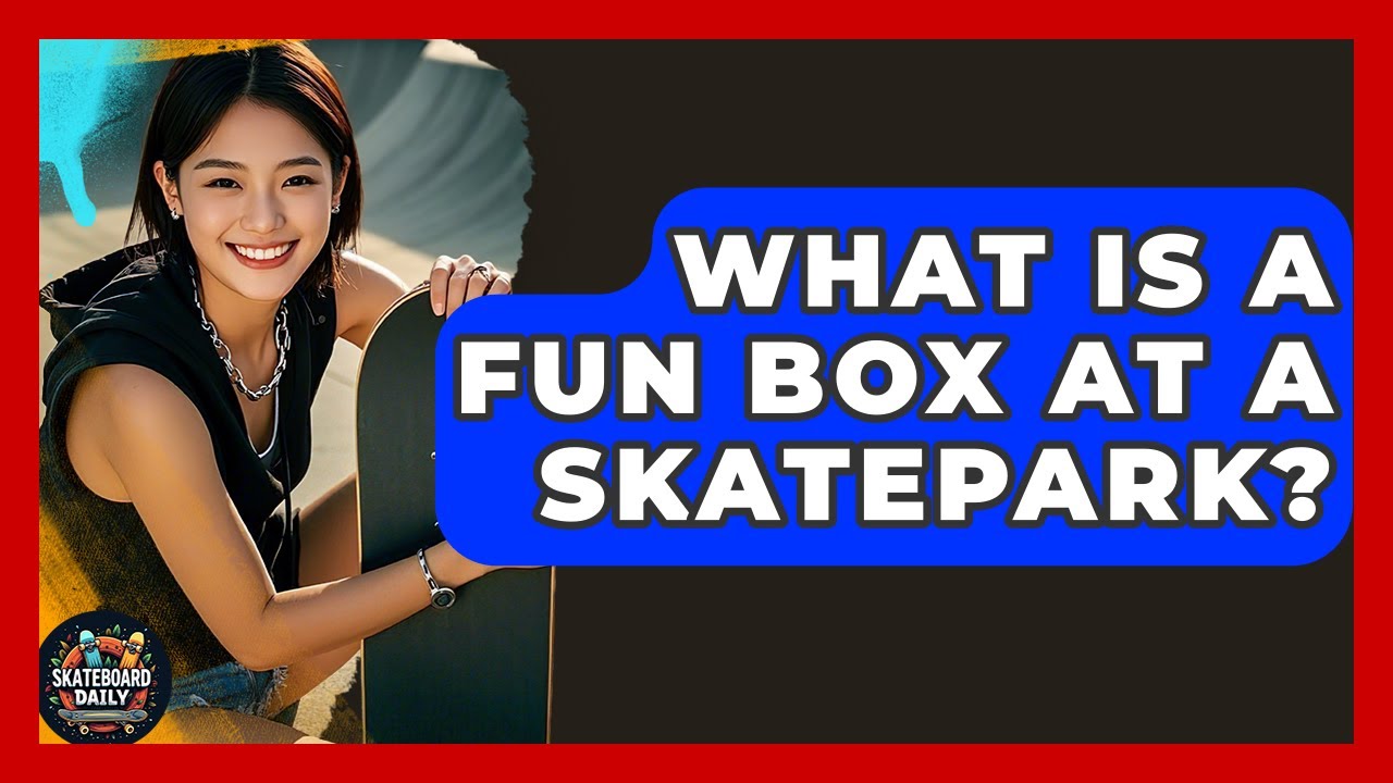 What Is A Fun Box At A Skatepark? - Skateboard Daily - YouTube