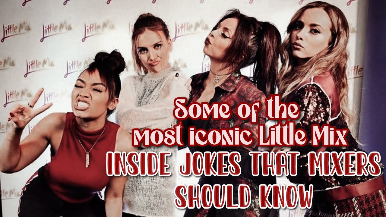 Some of the most iconic Little Mix inside jokes that mixers SHOULD know ...