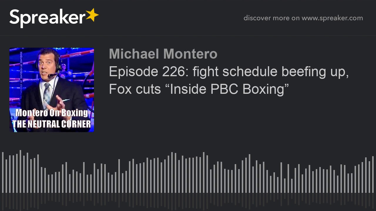 Episode 226: fight schedule beefing up, Fox cuts “Inside PBC Boxing ...