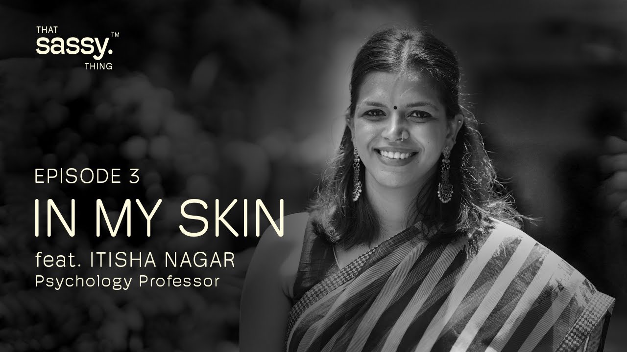 In My Skin: Episode 3 feat. Dr. Itisha Nagar (@itishanagar) | Season 1 | That Sassy Thing - YouTube