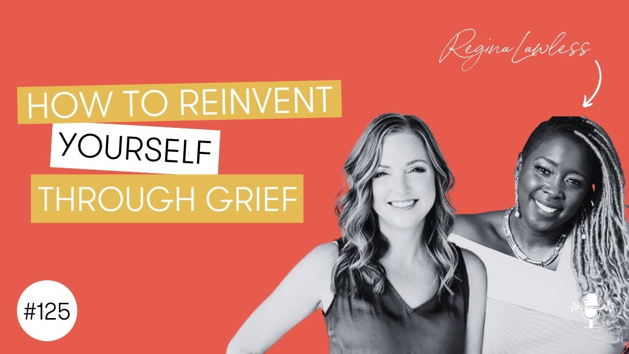 Episode 125 | How to Reinvent Yourself through Grief, with Regina ...