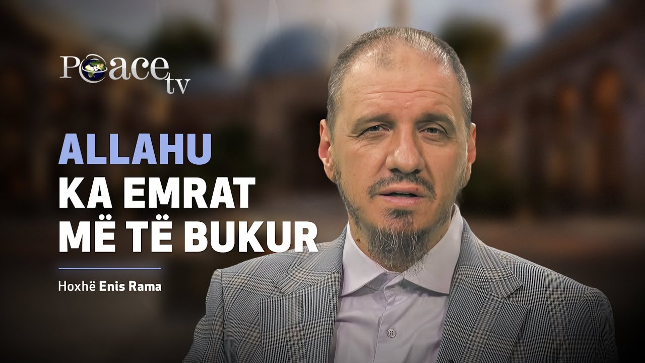 Në dritën e emrave të Tij | 07. Allahu ka emrat më të bukur - Enis Rama ...