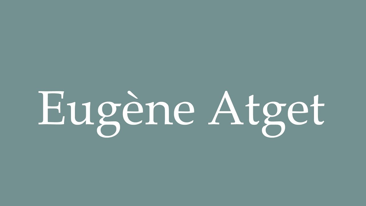 How to pronounce ''Eugène Atget'' in French - YouTube
