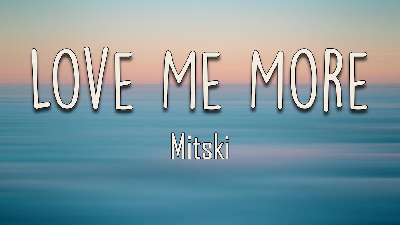 Mitski Love Me More Lyrics Love Enough To Fill Me Up Fill Me Up